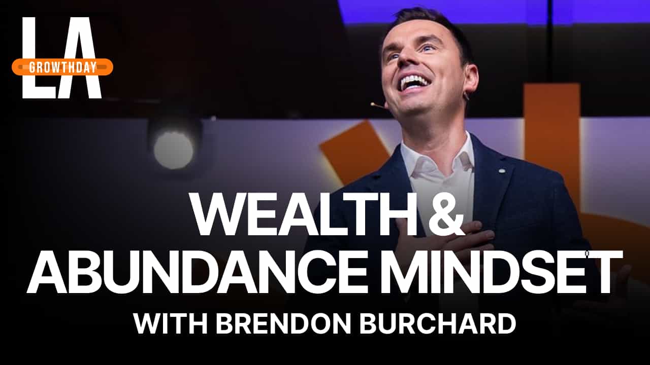 Brendon Burchard: Wealth & Abundance Mindset