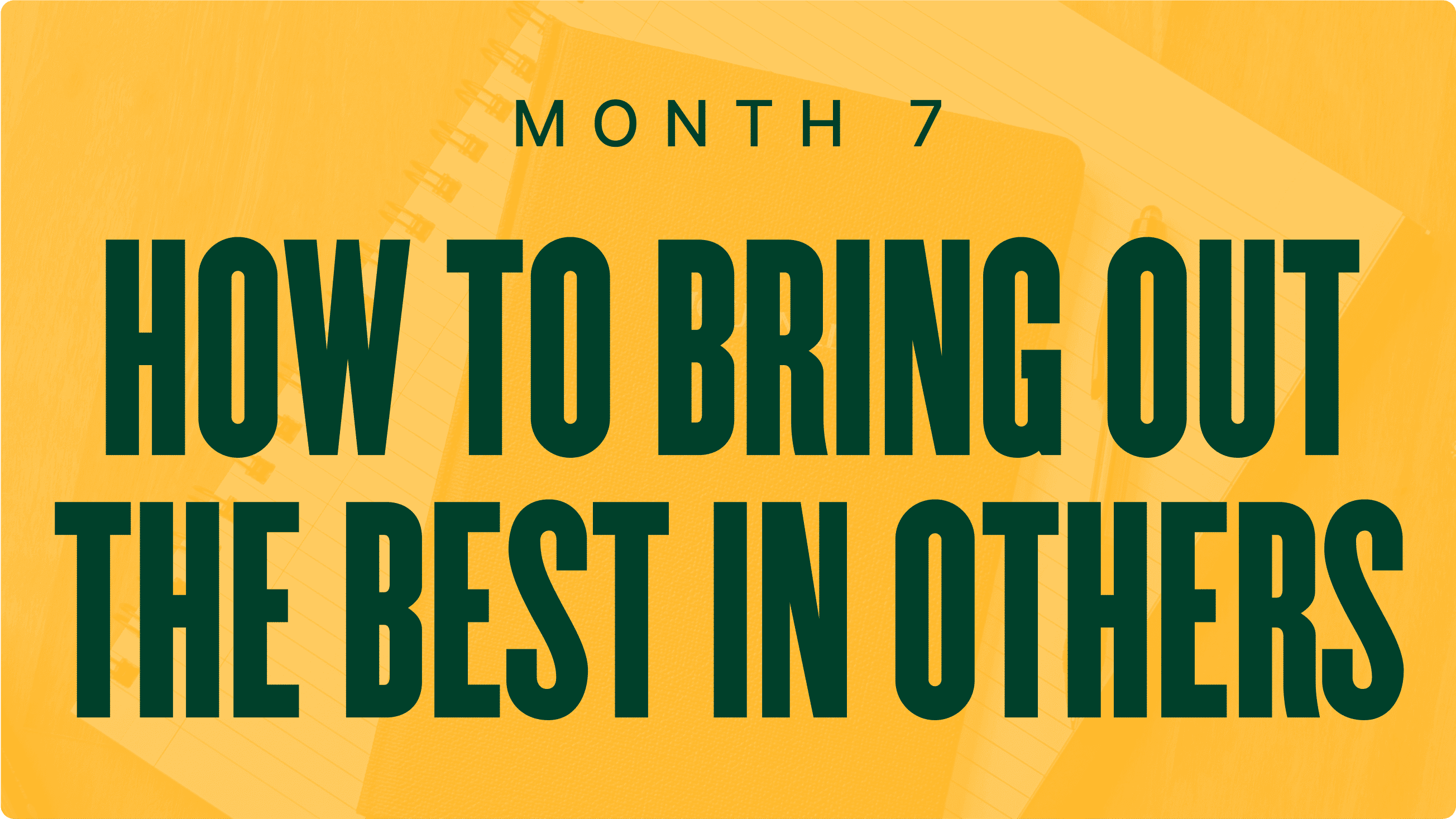 Welcome to How to Bring Out the Best in Others Month!