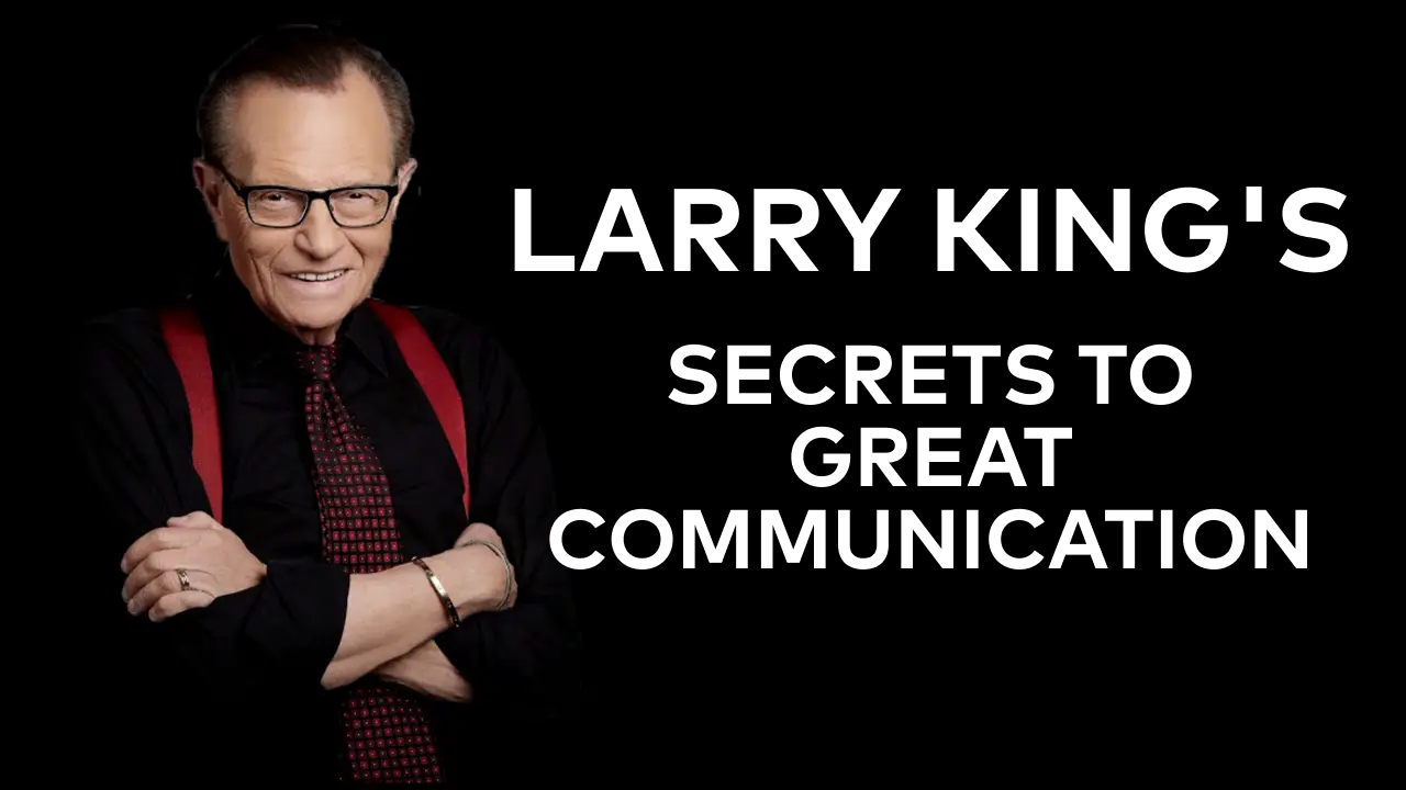 Larry King's Secrets to Great Communication