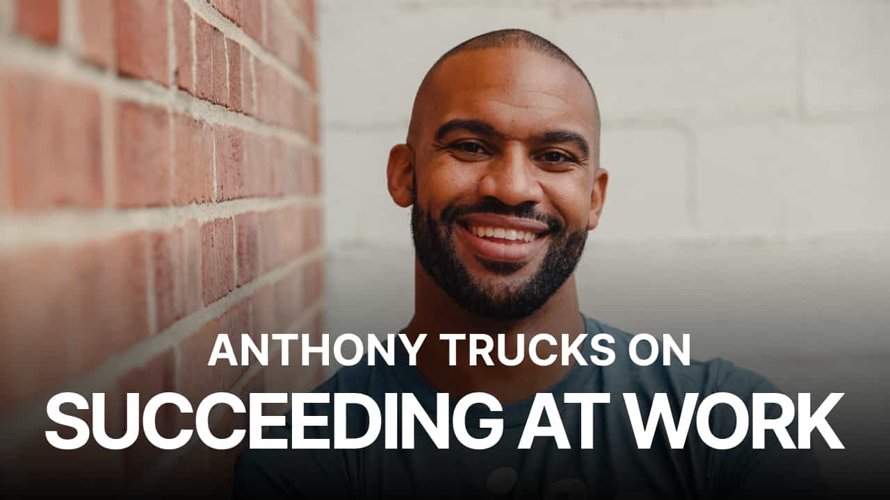 Anthony Trucks on Finding Your Forever Career