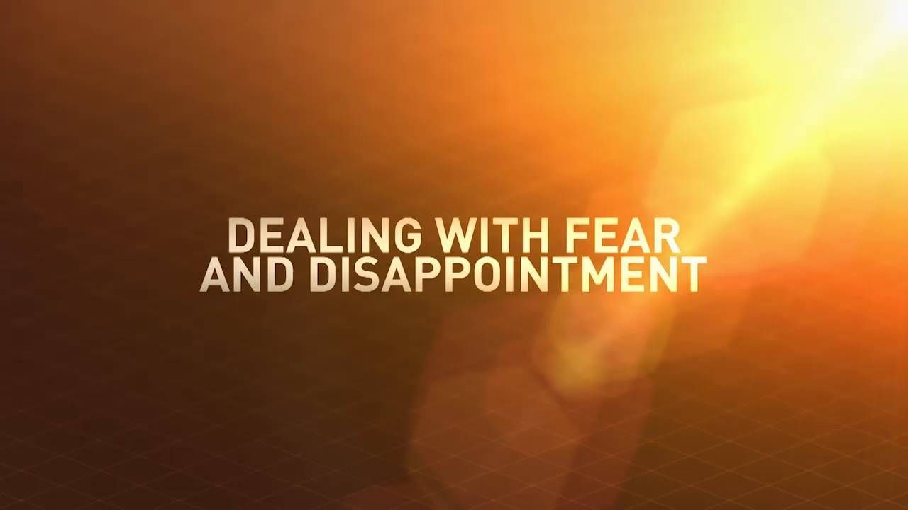 Section 3: Dealing with Fear and Disappointment